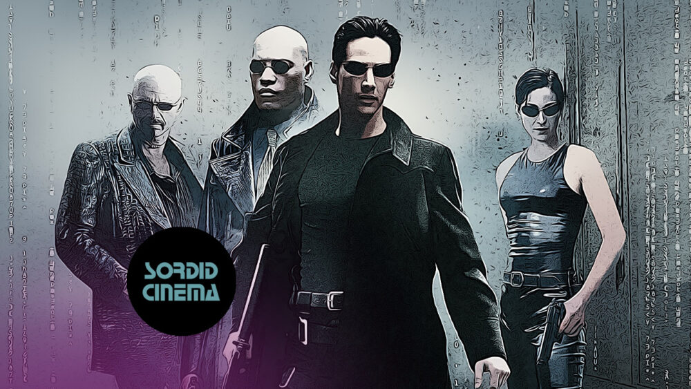 Sordid Cinema: There Will Never Be Another Movie Like The Matrix